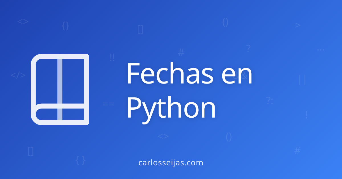 Manejo de Fechas en Python: Guía completa con datetime