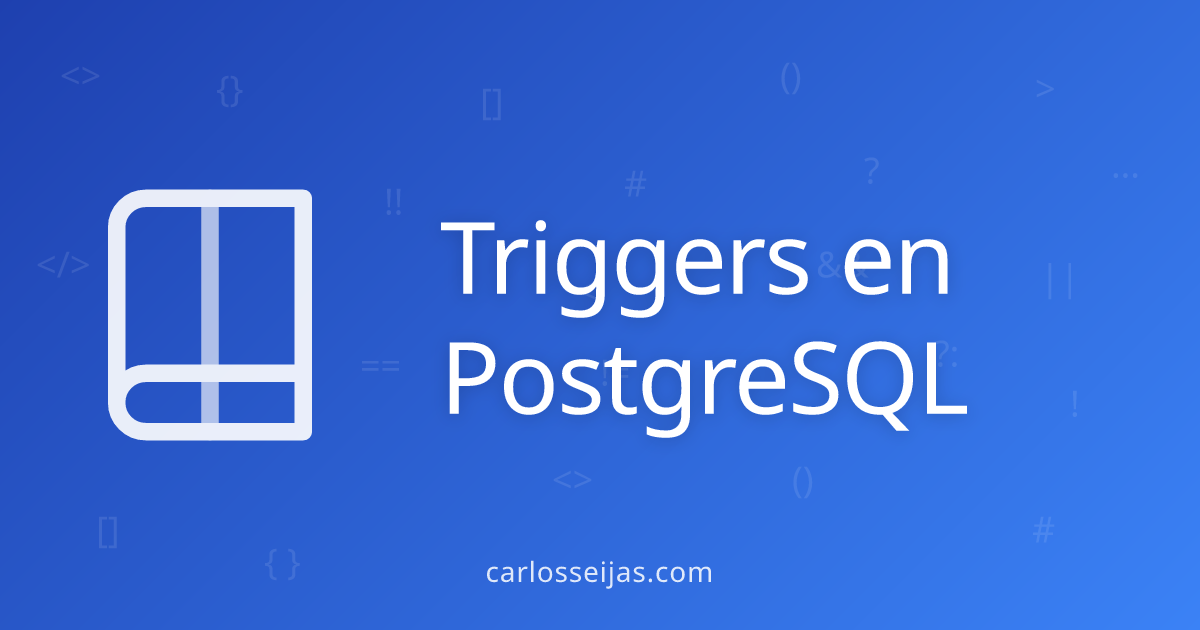 ¿Qué son los Triggers en PostgreSQL? Guía práctica